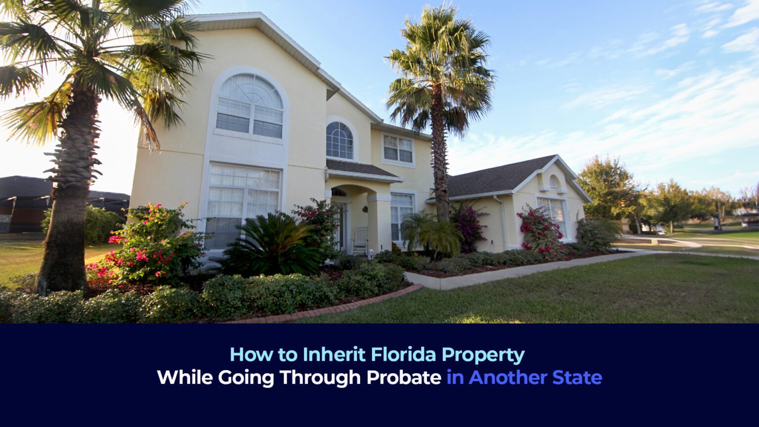 How to Inherit Florida Property While Going Through Probate in Another ...
