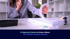 5 Important Items to Know About The Florida Probate Process - South ...